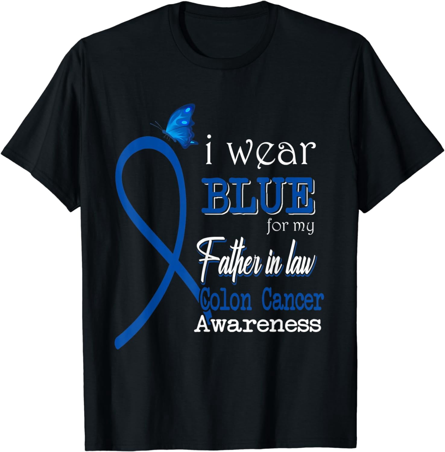 Ribbon I Wear Blue For Father in law Colon Cancer Awareness T-Shirt ...