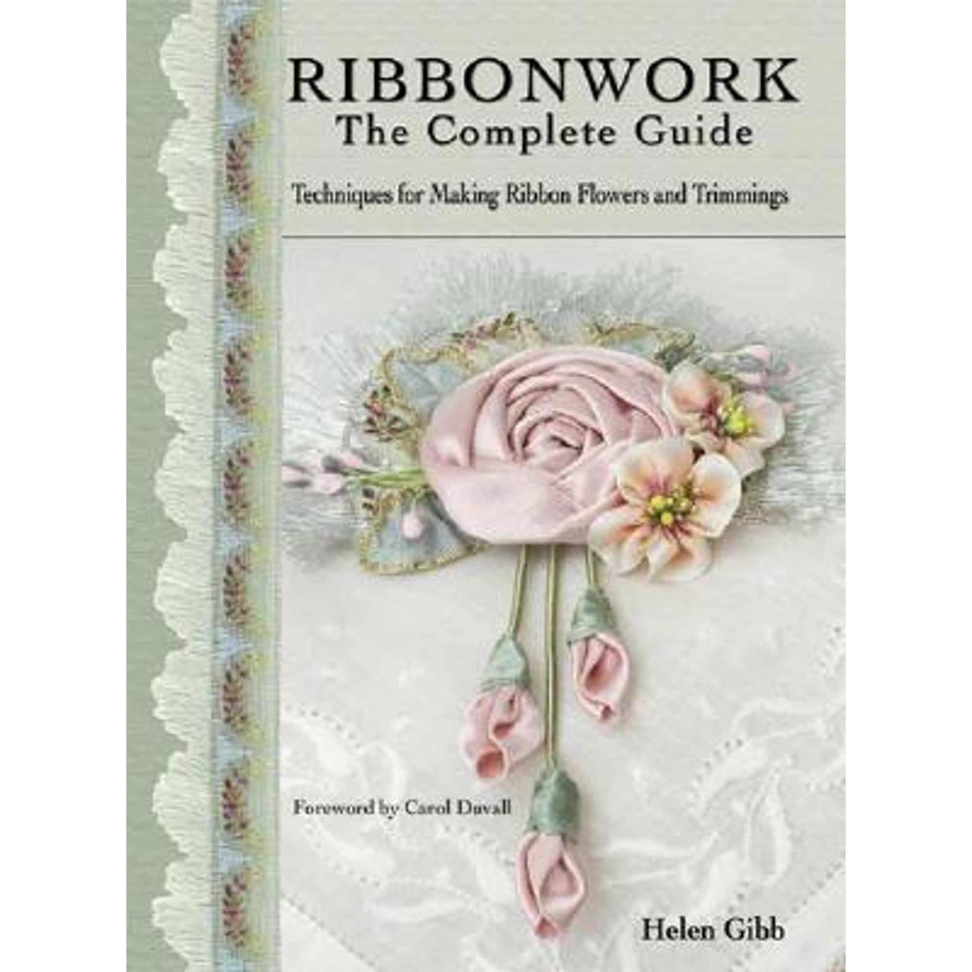 Ribbonwork: The Complete Guide: Techniques for Making Ribbon Flowers ...