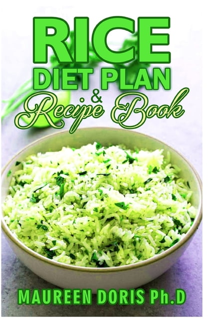 Rice Diet Plan & Recipe Book: Recipes to Feed Your Body the Healthy Way ...