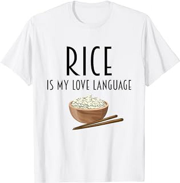 Rice Is My Love Language Funny Rice Asian Food Rice Is Life T-Shirt ...