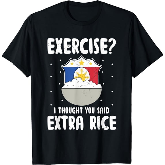 Rice Lover Philippine Exercise I Thought You Said Extra Rice T-Shirt ...