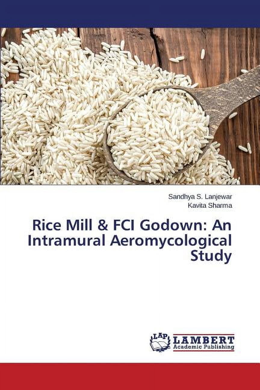 Rice Mill & FCI Godown: An Intramural Aeromycological Study (Paperback ...