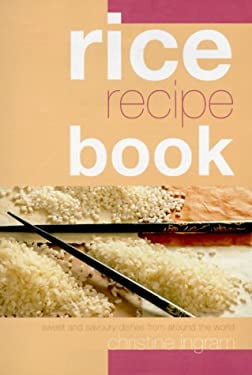 Pre-Owned Rice Recipe Book: Sweet and Savoury Dishes from Around the ...