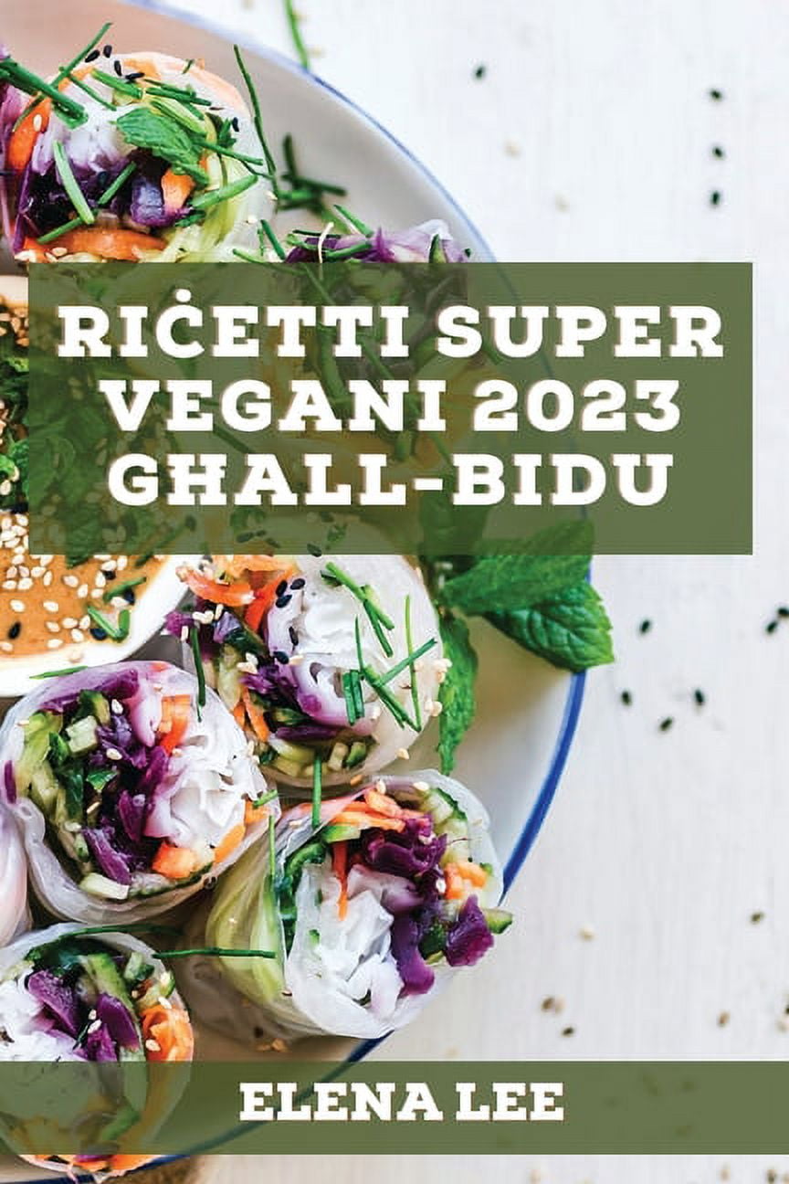 Riċetti Super Vegani 2023 għall-Bidu: Ir-riċetti tiegħi għal stil ta ...