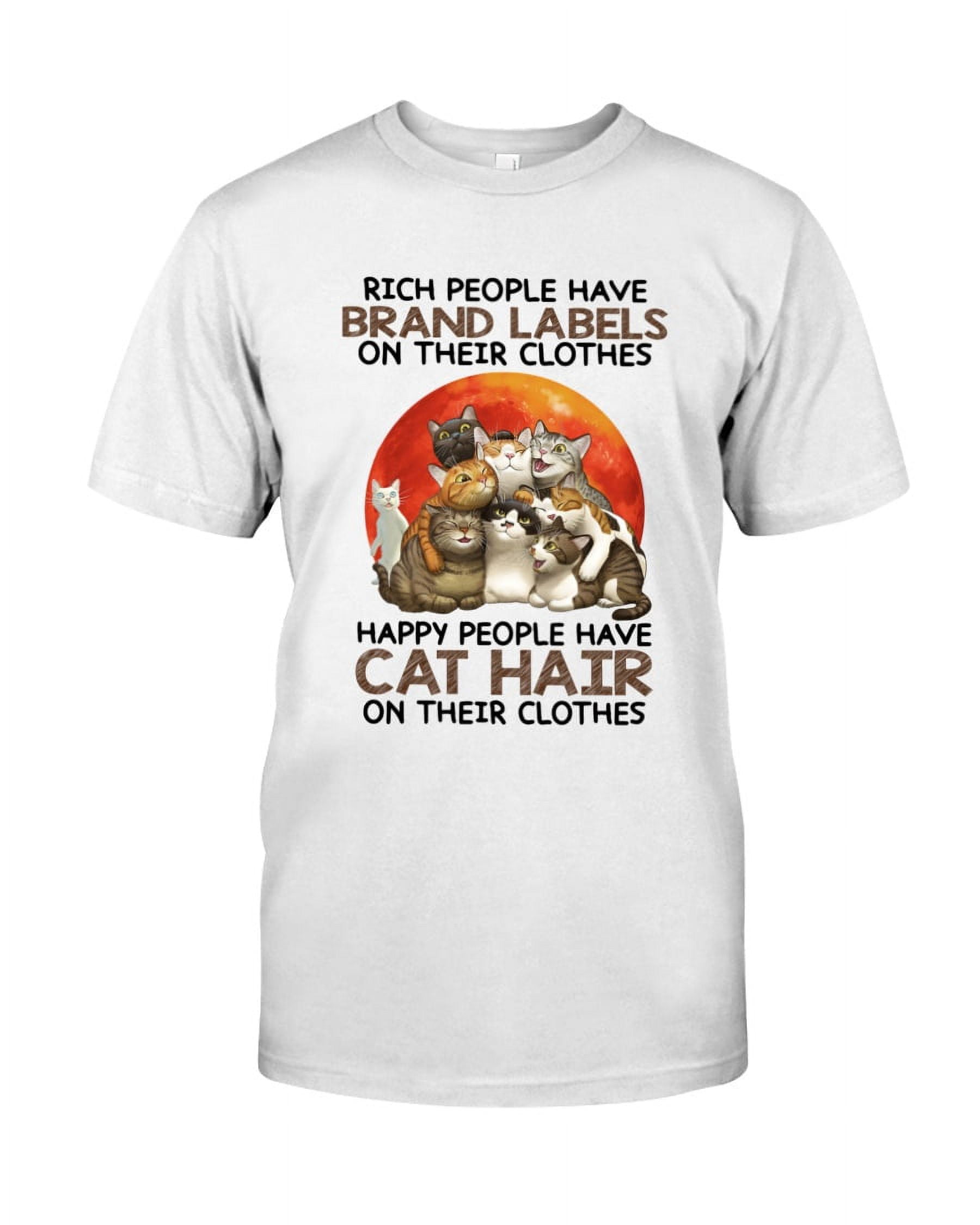 Rich People Have Brand Labels On Their Clothes Happy People Have Cat ...