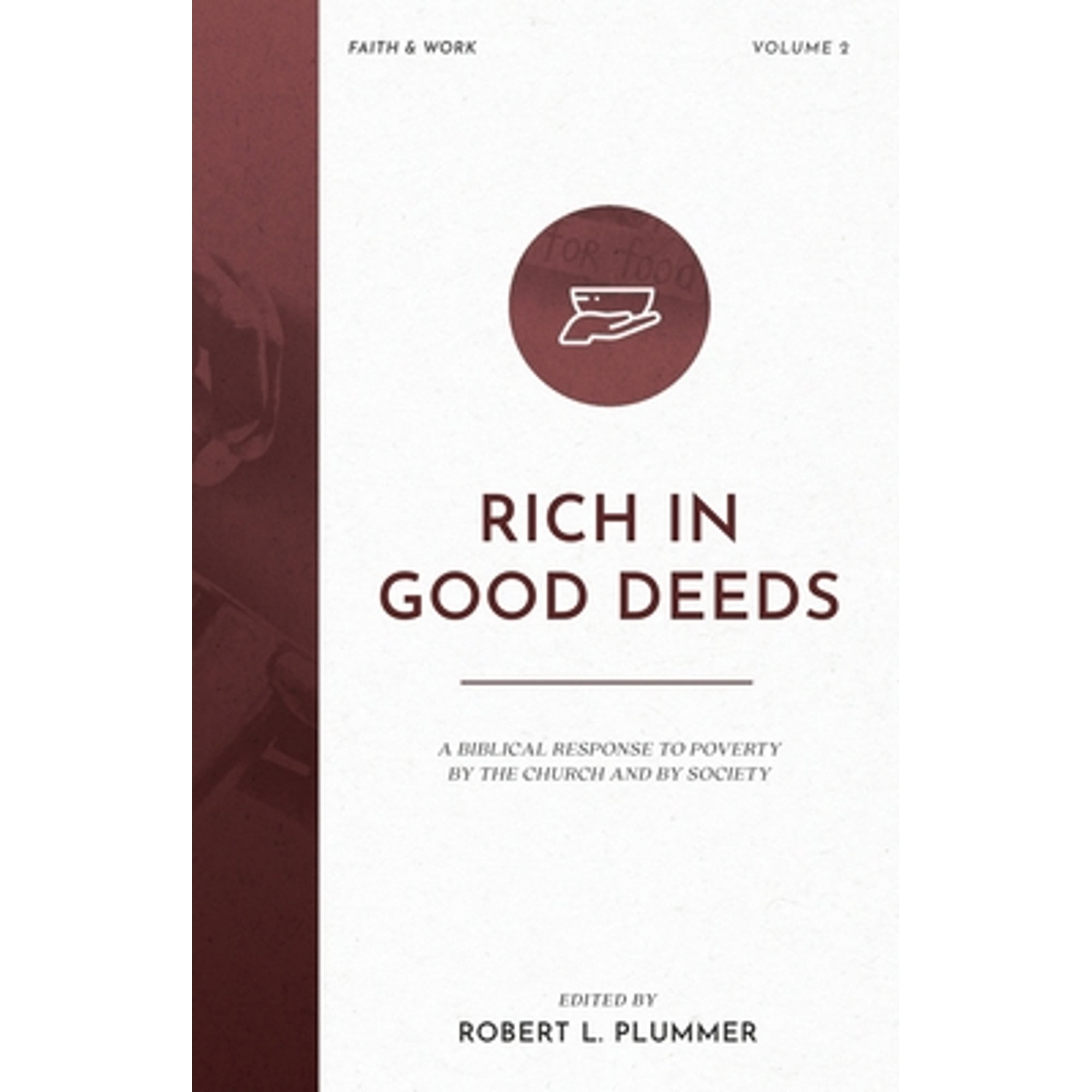 Rich in Good Deeds: A Biblical Response to Poverty by the Church and by Society -- Robert L ...