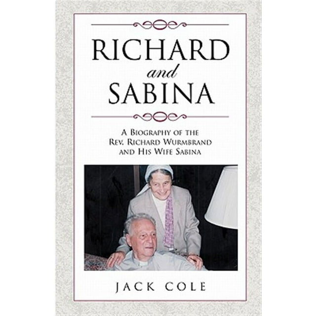 Richard And Sabina : A Biography Of The Rev. Richard Wurmbrand And His Wife Sabina - Walmart.com