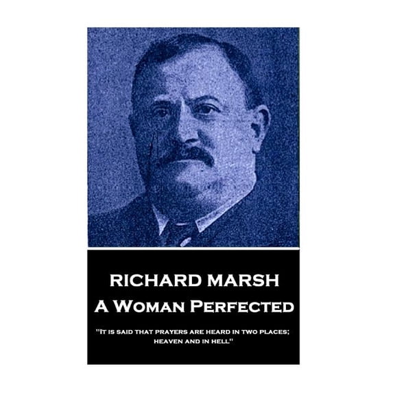 Richard Marsh - A Woman Perfected : "It is said that prayers are heard ...
