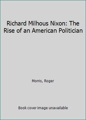 Pre-Owned Richard Milhous Nixon: The Rise of an American Politician ...