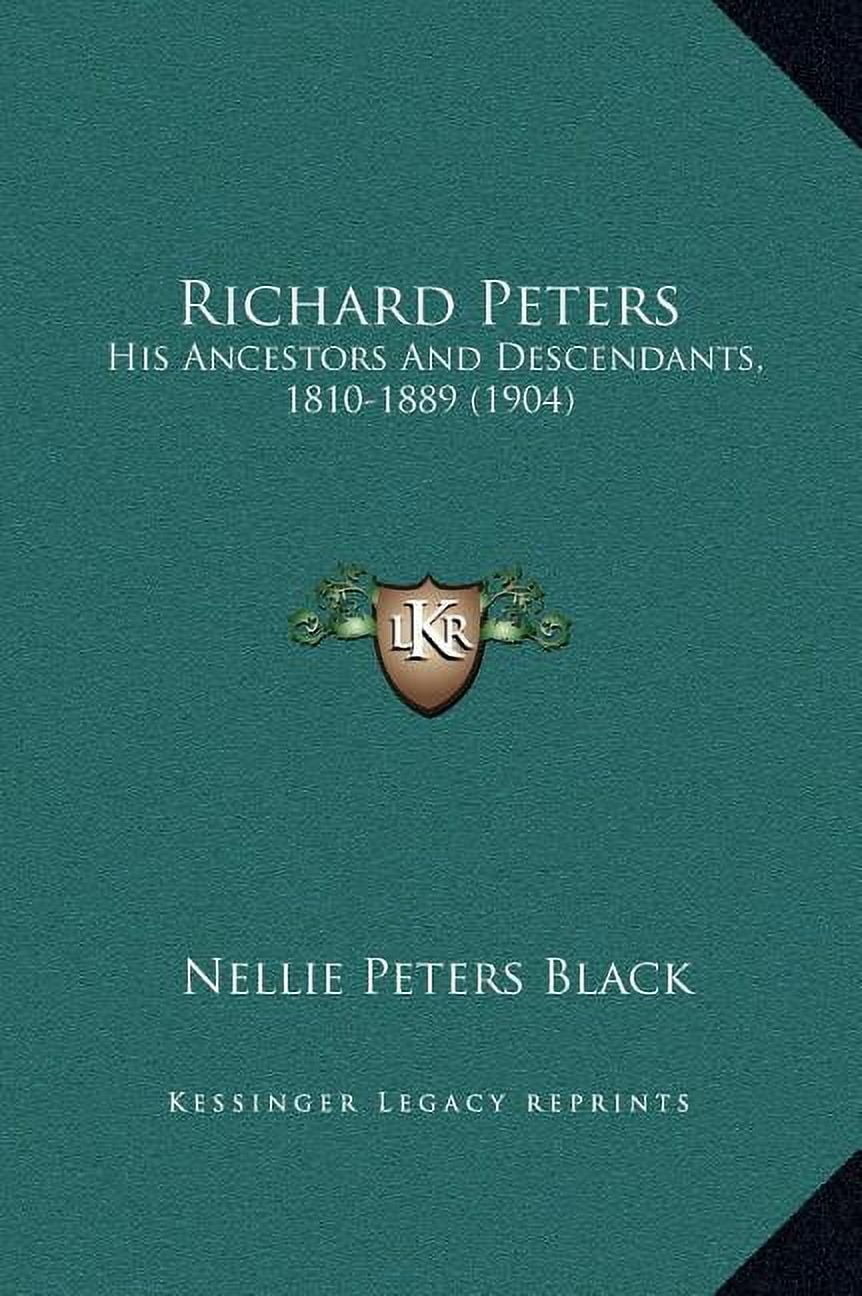 Richard Peters: His Ancestors And Descendants, 1810-1889 (1904 ...