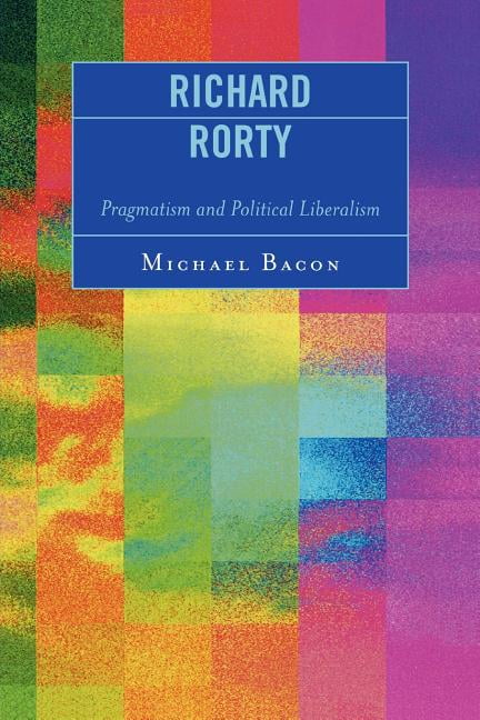 Richard Rorty: Pragmatism and Political Liberalism, (Paperback ...