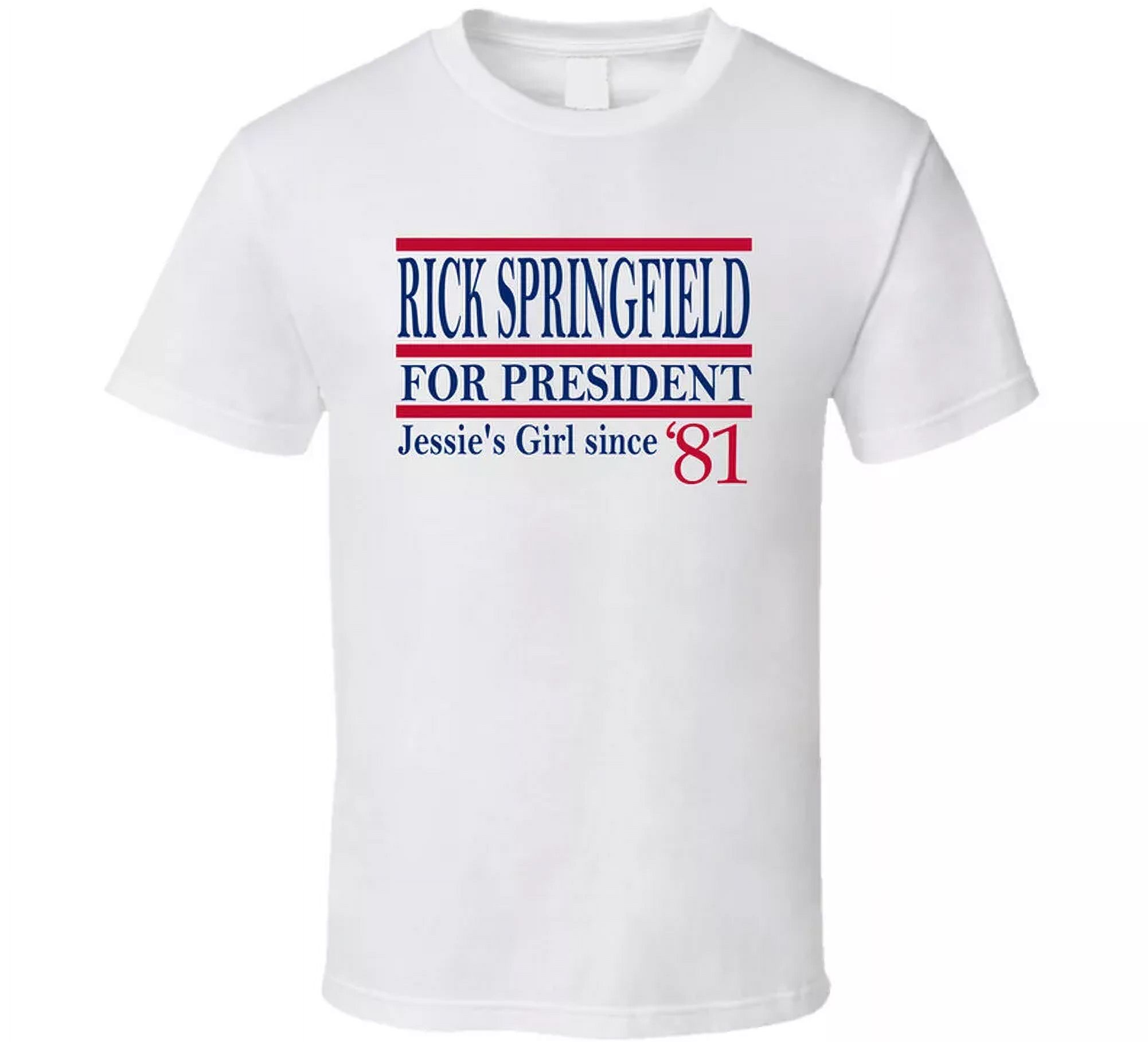 Rick Springfield For President Jessie's Girl Since 1981 Music Fan T ...