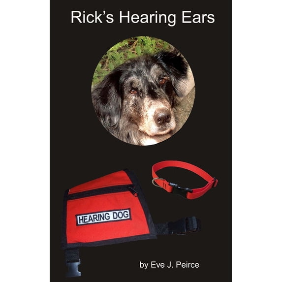 Rick's Hearing Ears: A shelter dog's journey as he trains to become a ...