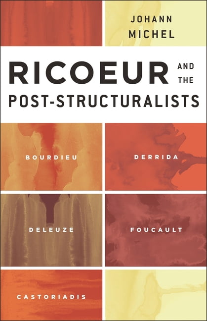 Ricoeur and the Post-Structuralists: Bourdieu, Derrida, Deleuze ...