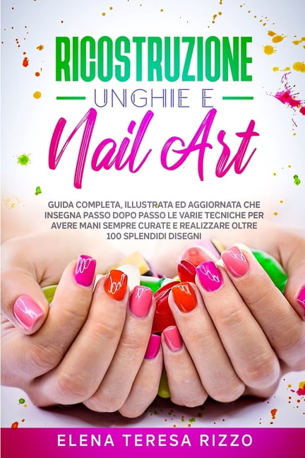 Ricostruzione Unghie e Nail Art: Guida Completa, Illustrata ed ...