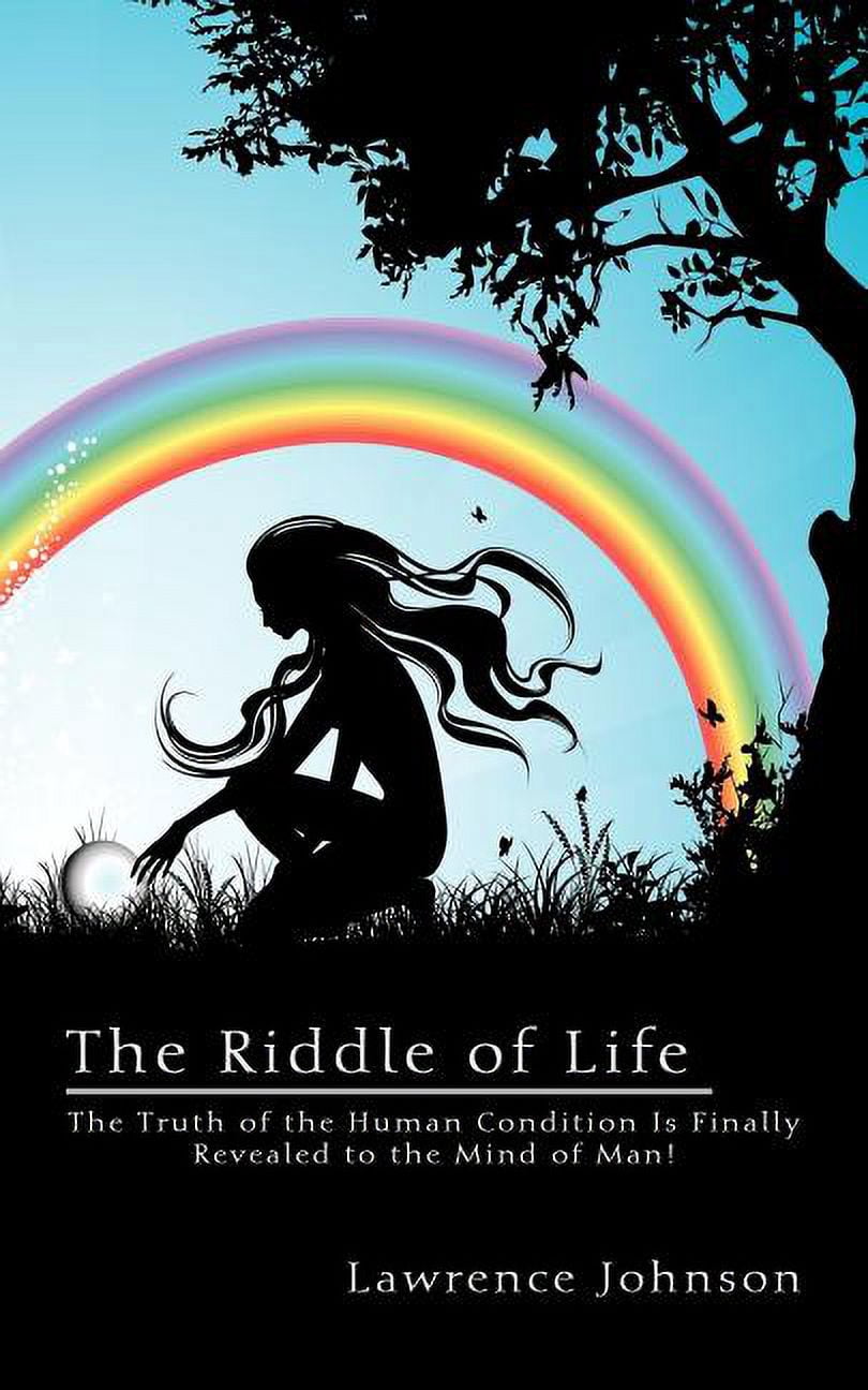 Riddle of Life : The Truth of the Human Condition Is Finally Revealed ...