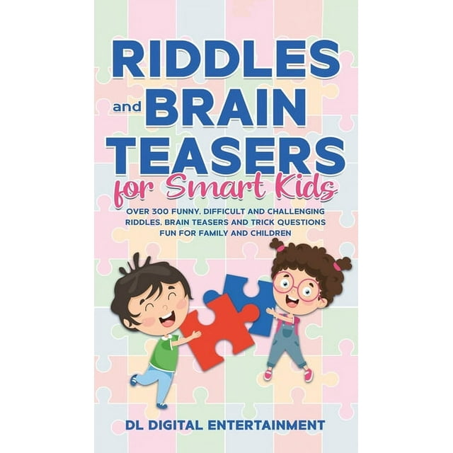 Riddles and Brain Teasers for Smart Kids: Over 300 Funny, Difficult and ...