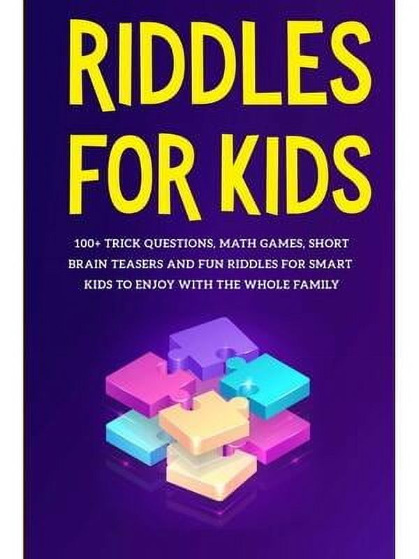 Riddles for Kids : 100+ trick questions, math games, short brainteasers ...