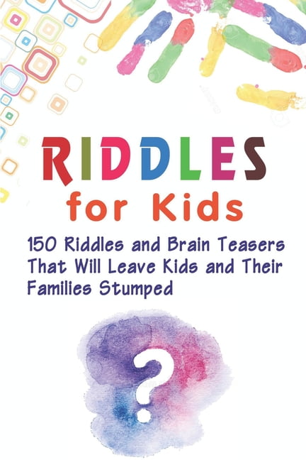 Riddles for Kids: 150 Riddles and Brain Teasers That Will Leave Kids ...