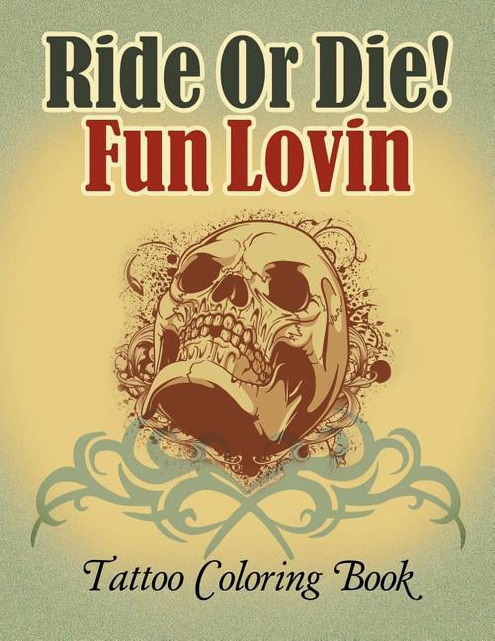 Ride Or Die! Fun Lovin: Tattoo Coloring Book (Paperback) - Walmart.com