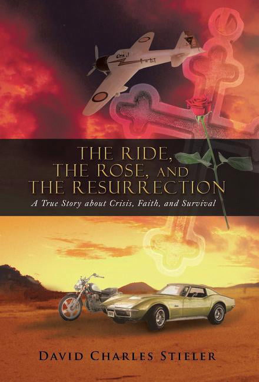 Ride, the Rose, and the Resurrection : A True Story About Crisis, Faith ...