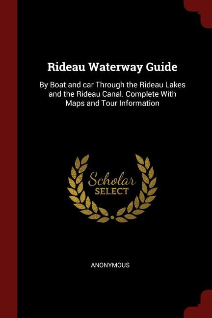 Rideau Waterway Guide : By Boat and car Through the Rideau Lakes and ...