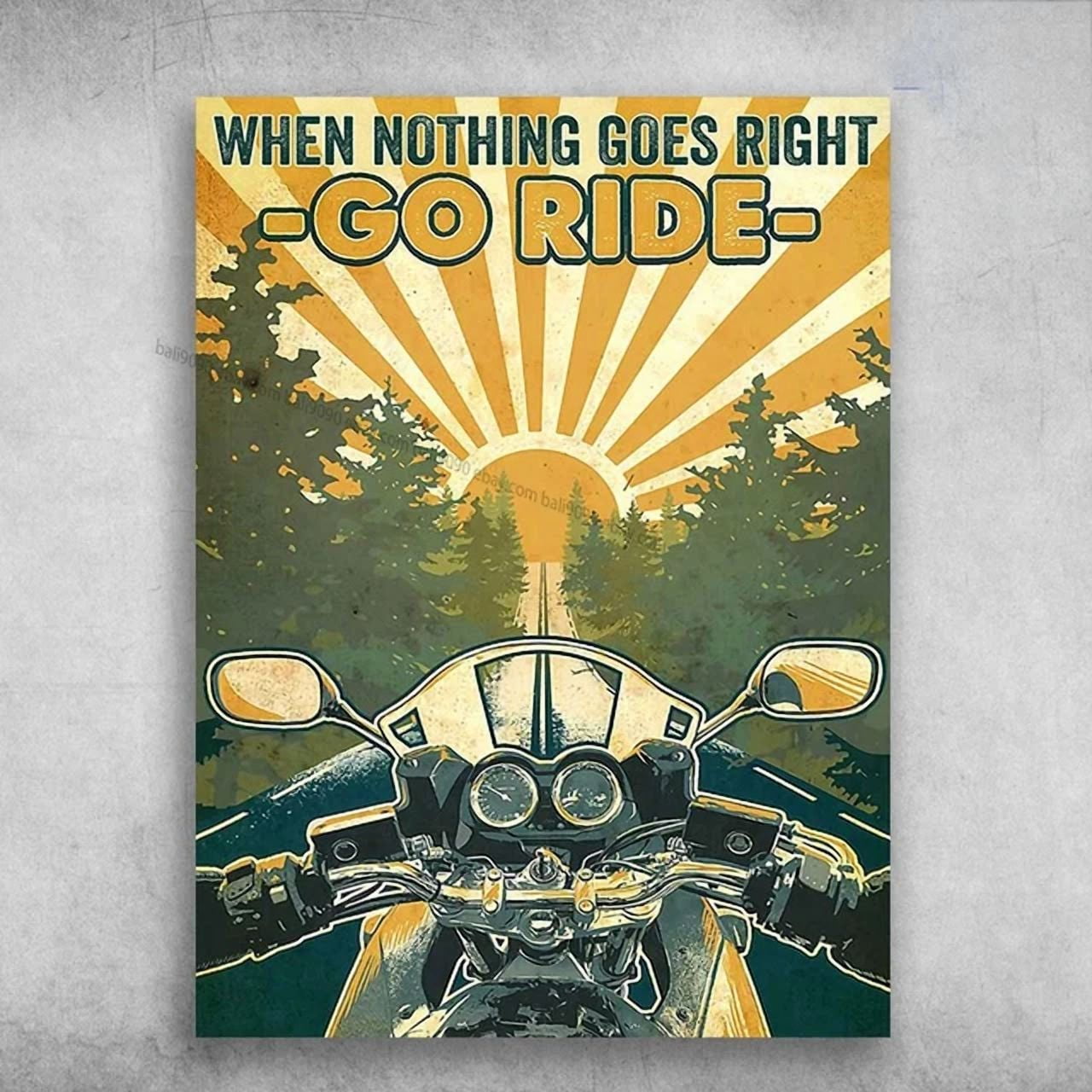 Rider Poster Motorcycle Lover When Nothing Goes Right Go Ride Art Home ...