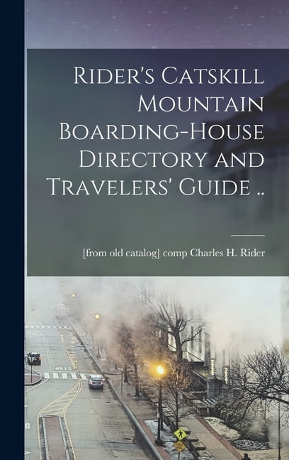 Rider's Catskill Mountain Boarding-house Directory and Travelers' Guide ...