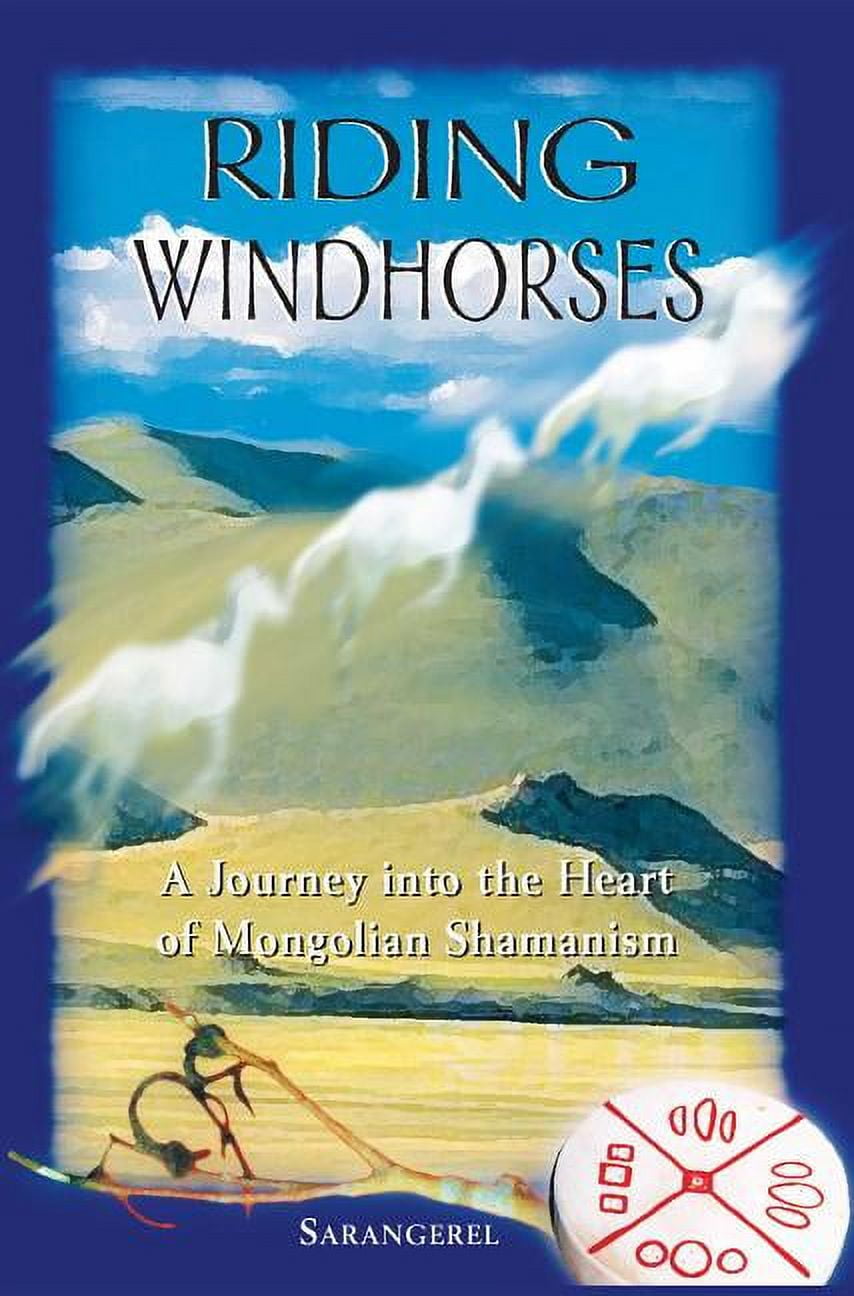 Riding Windhorses: A Journey Into the Heart of Mongolian Shamanism ...