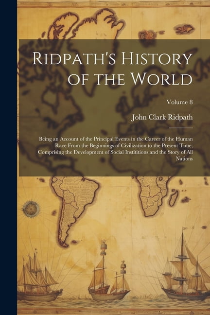 Ridpath's History of the World: Being an Account of the Principal ...