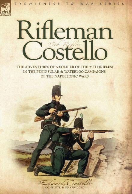 Rifleman Costello: The adventures of a soldier of the 95th (rifles) in ...