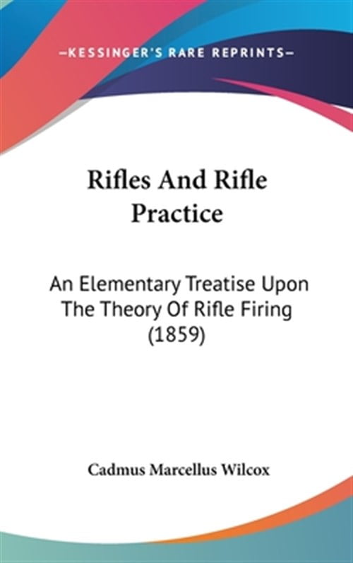 Pre-Owned Rifles and Rifle Practice: An Elementary Treatise Upon the ...