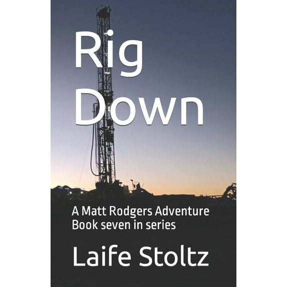 Rig Down: A Matt Rodgers Adventure Book seven in series - Walmart.com