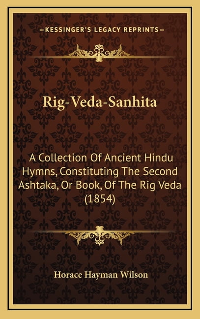 Rig-Veda-Sanhita : A Collection Of Ancient Hindu Hymns, Constituting ...
