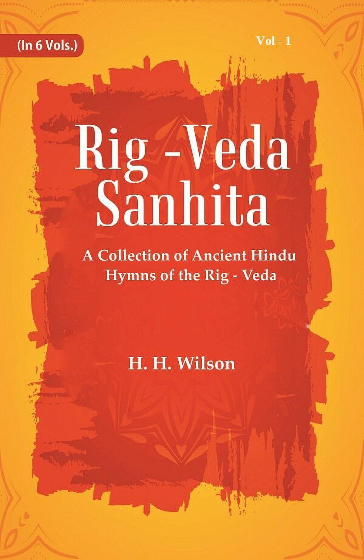 Rig -Veda - Sanhita : A Collection of Ancient Hindu Hymns of the Rig ...