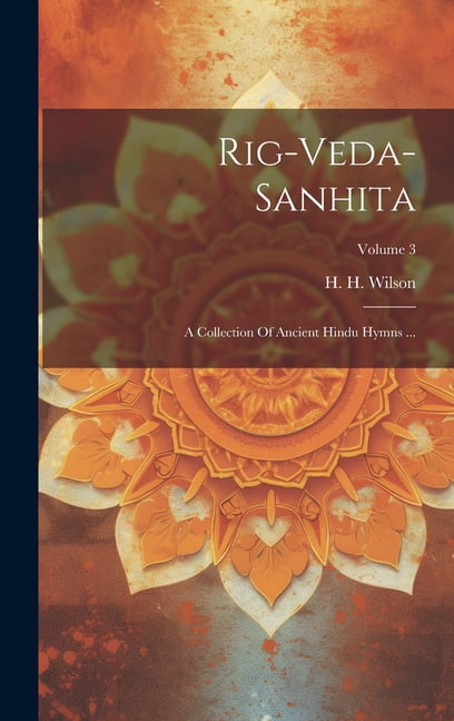 Rig-veda-sanhita : A Collection Of Ancient Hindu Hymns ...; Volume 3 (Hardcover) - Walmart.com