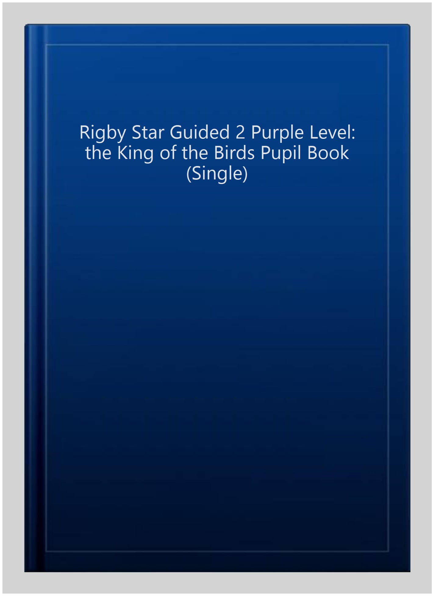 Rigby Star Guided 2 Purple Level: The King of the Birds Pupil Book ...