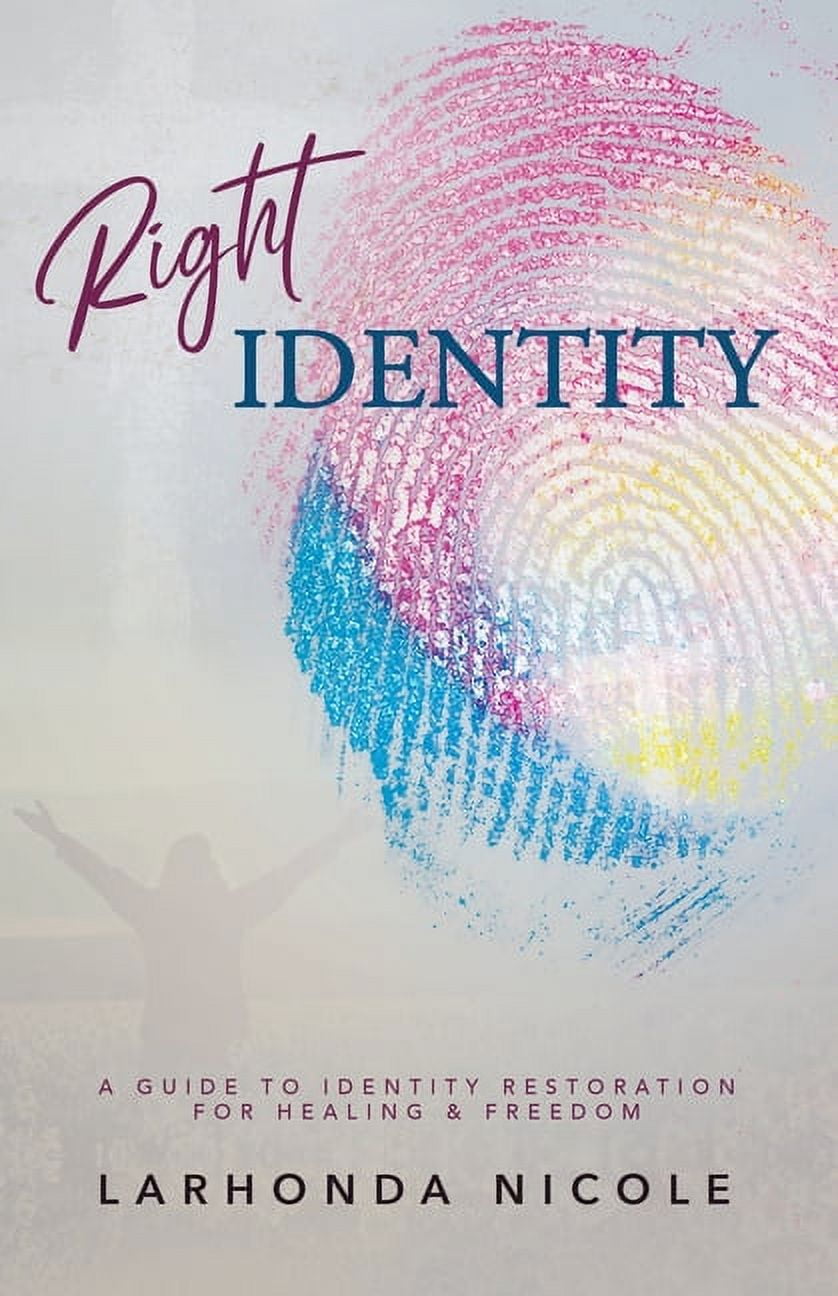 Right Identity: A Guide to Identity Restoration For Healing and Freedom ...