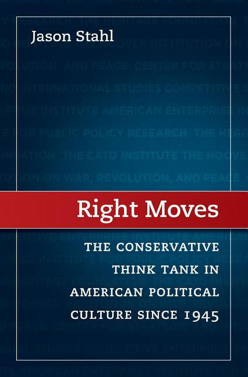 Right Moves : The Conservative Think Tank in American Political Culture ...
