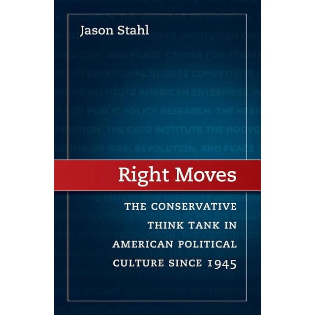 Right Moves : The Conservative Think Tank in American Political Culture ...