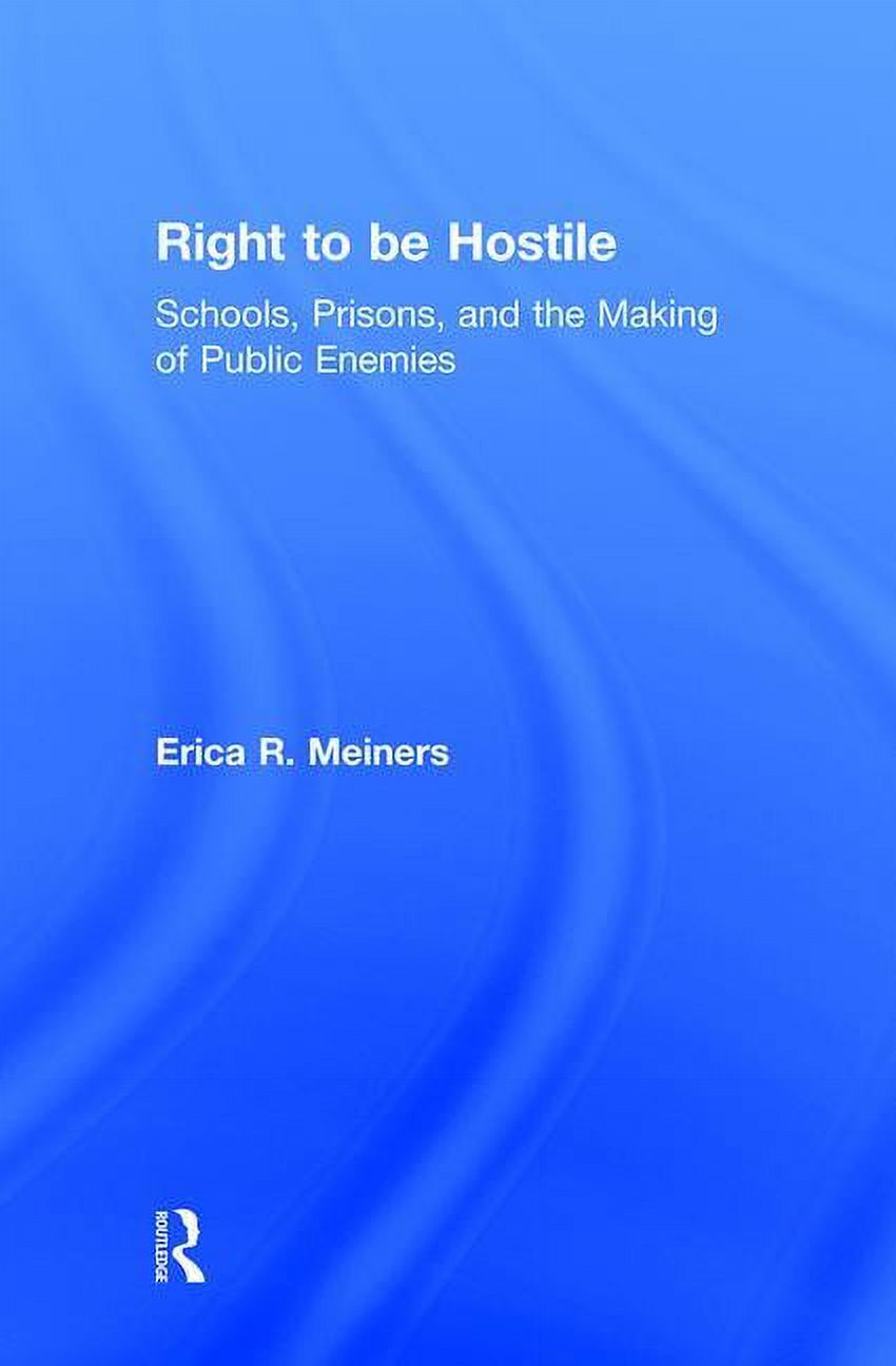 Right to Be Hostile: Schools, Prisons, and the Making of Public Enemies ...