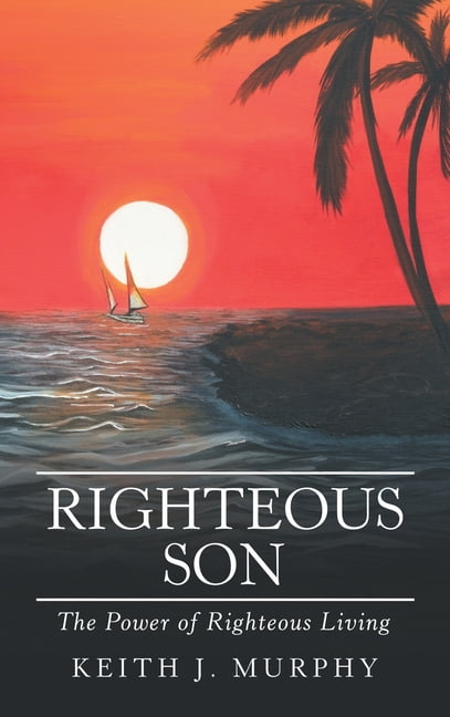 Righteous Son: The Power of Righteous Living, (Hardcover) - Walmart.com