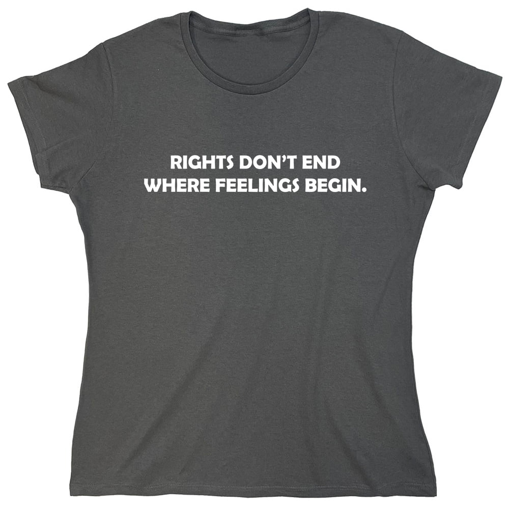 Rights Don't End Where Feelings Begin Sarcastic Humor Novelty Funny ...
