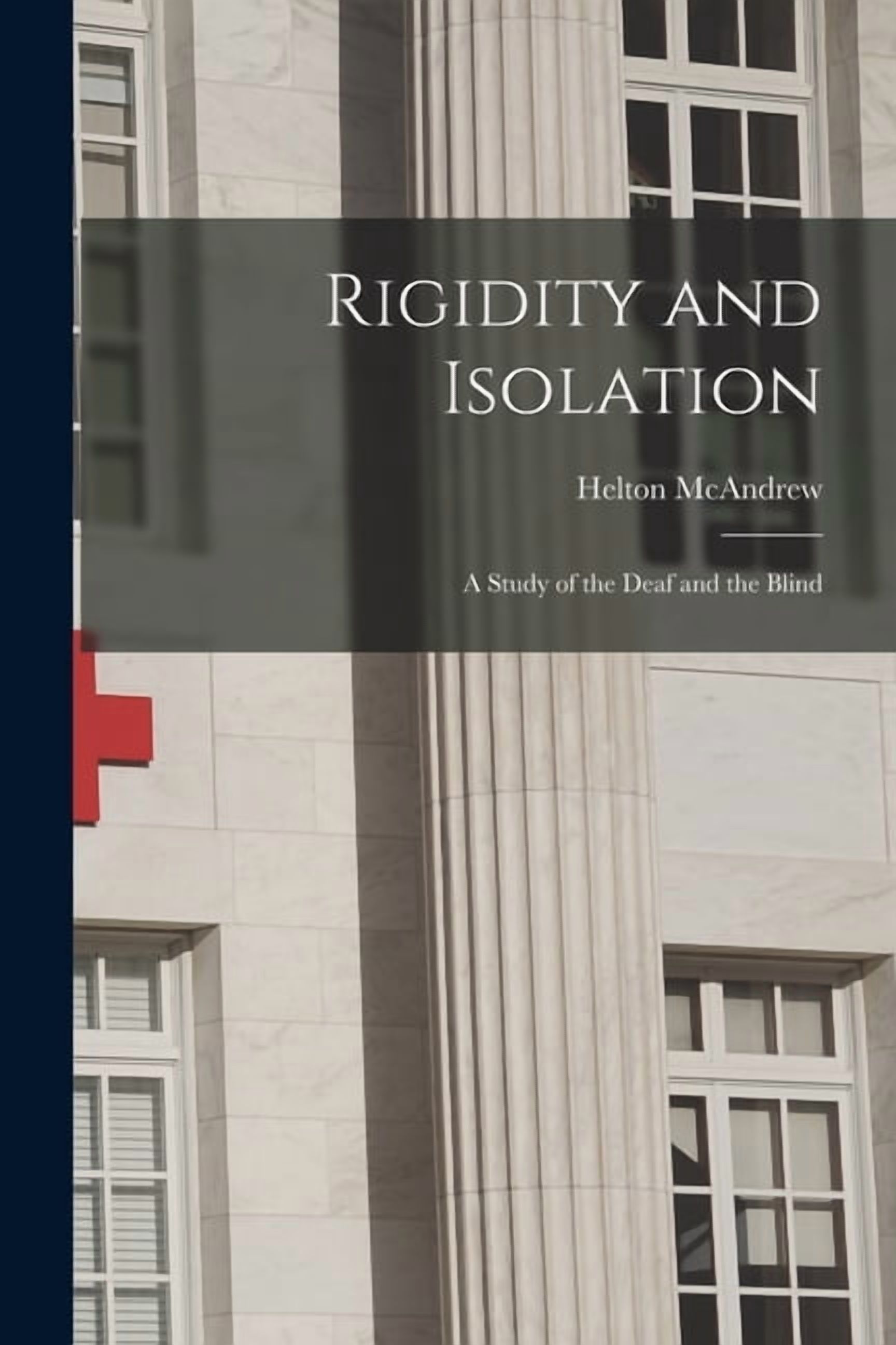 Rigidity and Isolation: A Study of the Deaf and the Blind, (Paperback ...