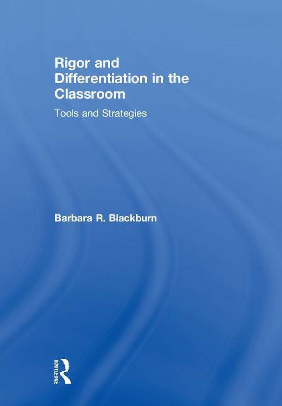 Rigor and Differentiation in the Classroom: Tools and Strategies ...