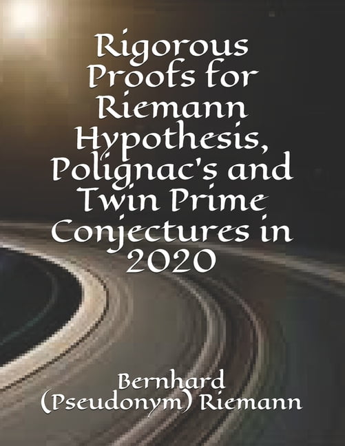 Rigorous Proofs for Riemann Hypothesis, Polignac's and Twin Prime ...