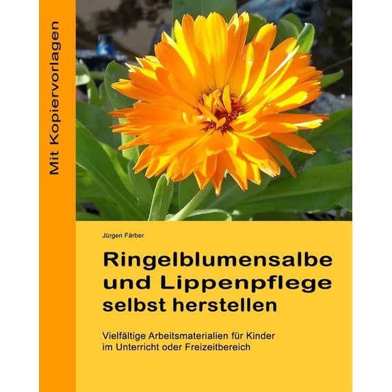 Ringelblumensalbe und Lippenpflege selbst herstellen : Vielfaeltige ...