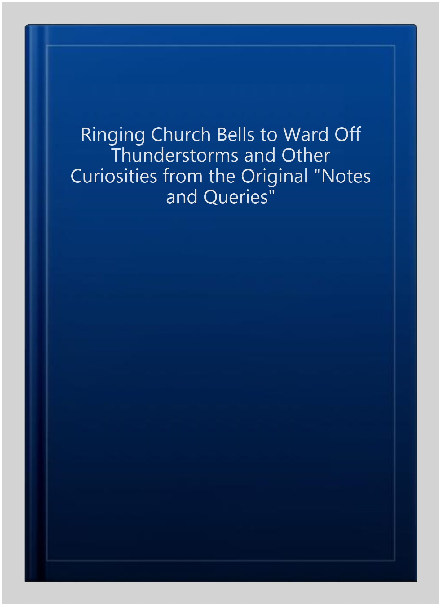 Ringing Church Bells to Ward Off Thunderstorms and Other Curiosities ...