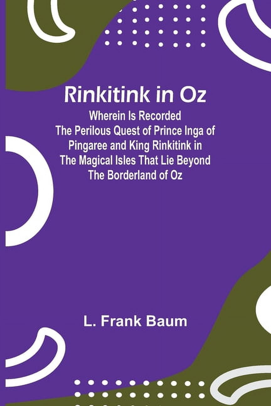 Rinkitink in Oz; Wherein Is Recorded the Perilous Quest of Prince Inga ...
