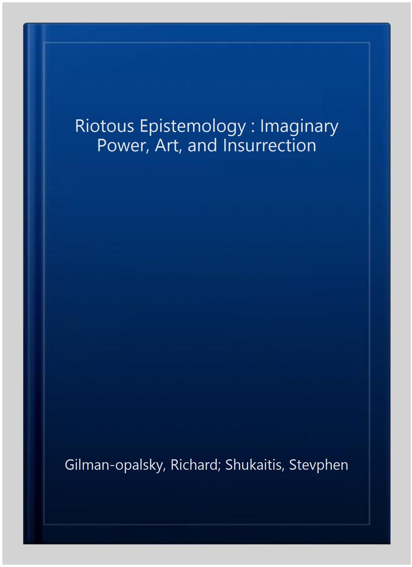 Riotous Epistemology : Imaginary Power, Art, and Insurrection - Walmart.com